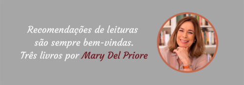 Três livros por Mary Del Priore - Blog da Editora Contexto