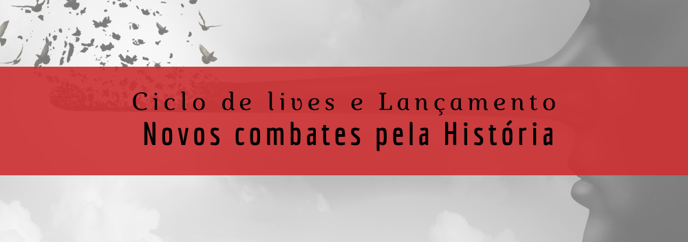 Ciclo de lives - Novos combates pela História - Blog da Editora Contexto Ciclo de lives - Novos combates pela História - Blog da Editora Contexto