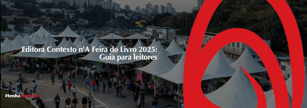Editora Contexto n'A Feira do Livro 2025: Guia para leitores - Blog da Editora Contexto