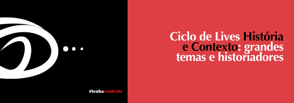 Ciclo de Lives História e Contexto: grandes temas e historiadores - Blog da Editora Contexto
